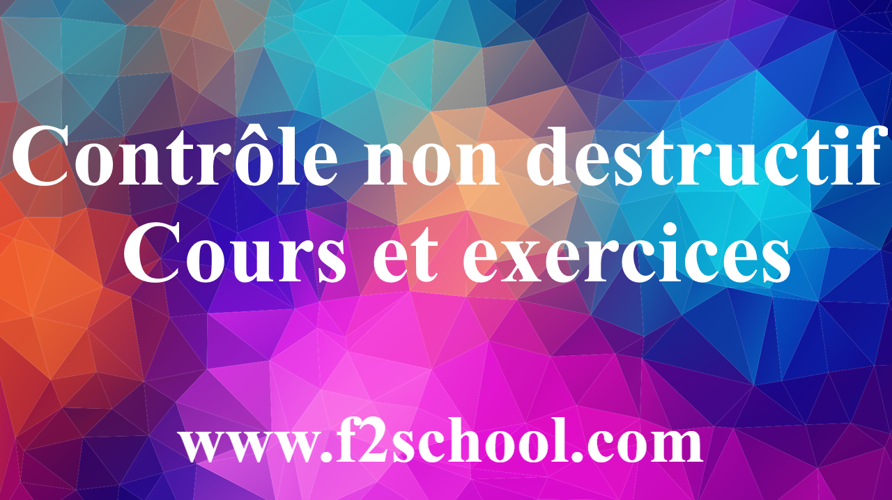 Contrôle non destructif – Cours et exercices - F2School