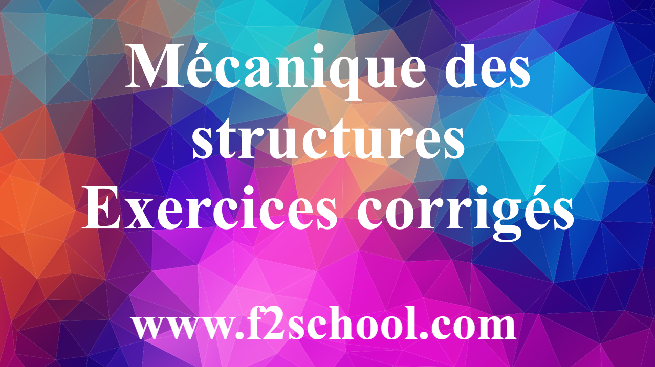 Mécanique des structures – Exercices corrigés – Génie Civil - F2School