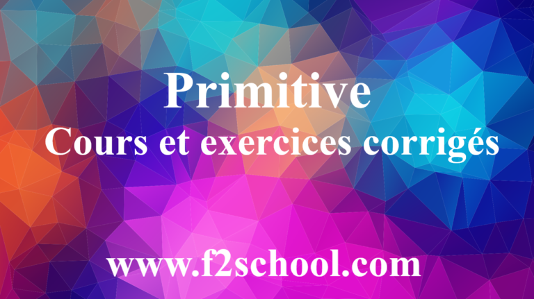 Primitive – Cours et exercices corrigés -mathématique - F2School