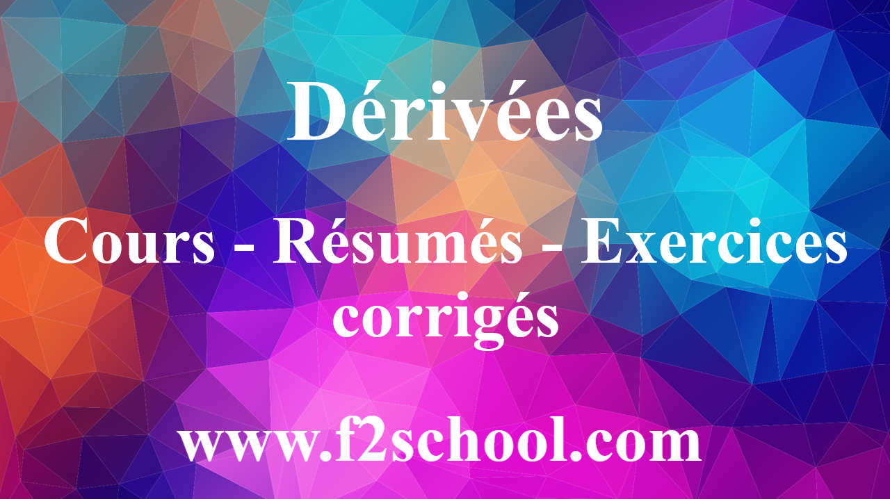 Dérivées : Cours-Résumés-Exercices corrigés - F2School