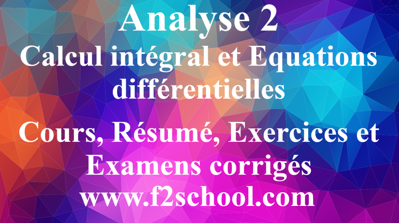 Analyse 2 : Calcul intégral et Equations différentielles - F2School