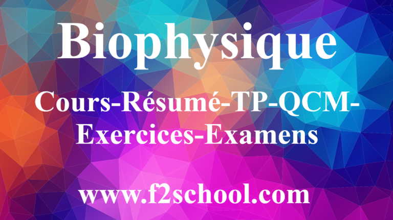 Biophysique : Cours-Résumé-TP-QCM-Exercices-Examens - F2School