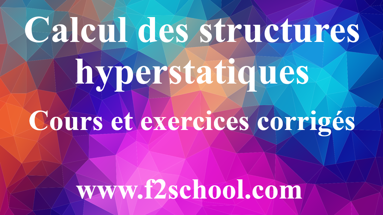Calcul des structures hyperstatiques: cours et exercices - F2School