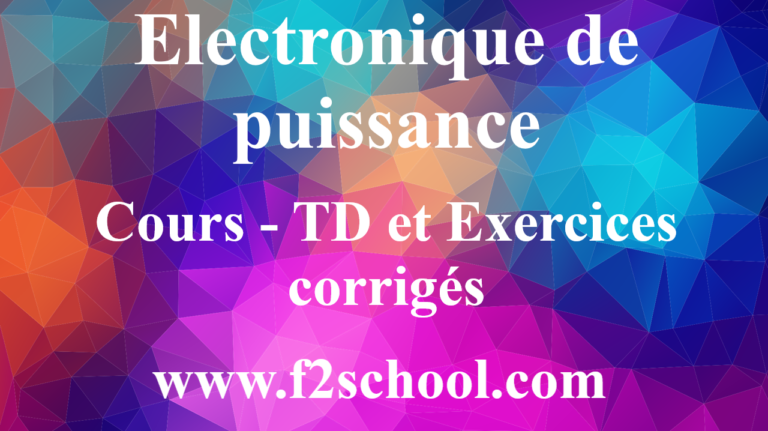 Electronique de puissance – cours – TD et Exercices corrigés - F2School