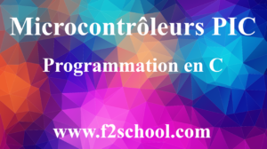 Microcontrôleurs PIC : Programmation en C - F2School