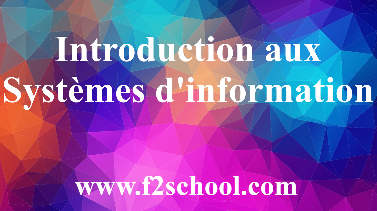 Systèmes d’information – Introduction – Informatique - F2School