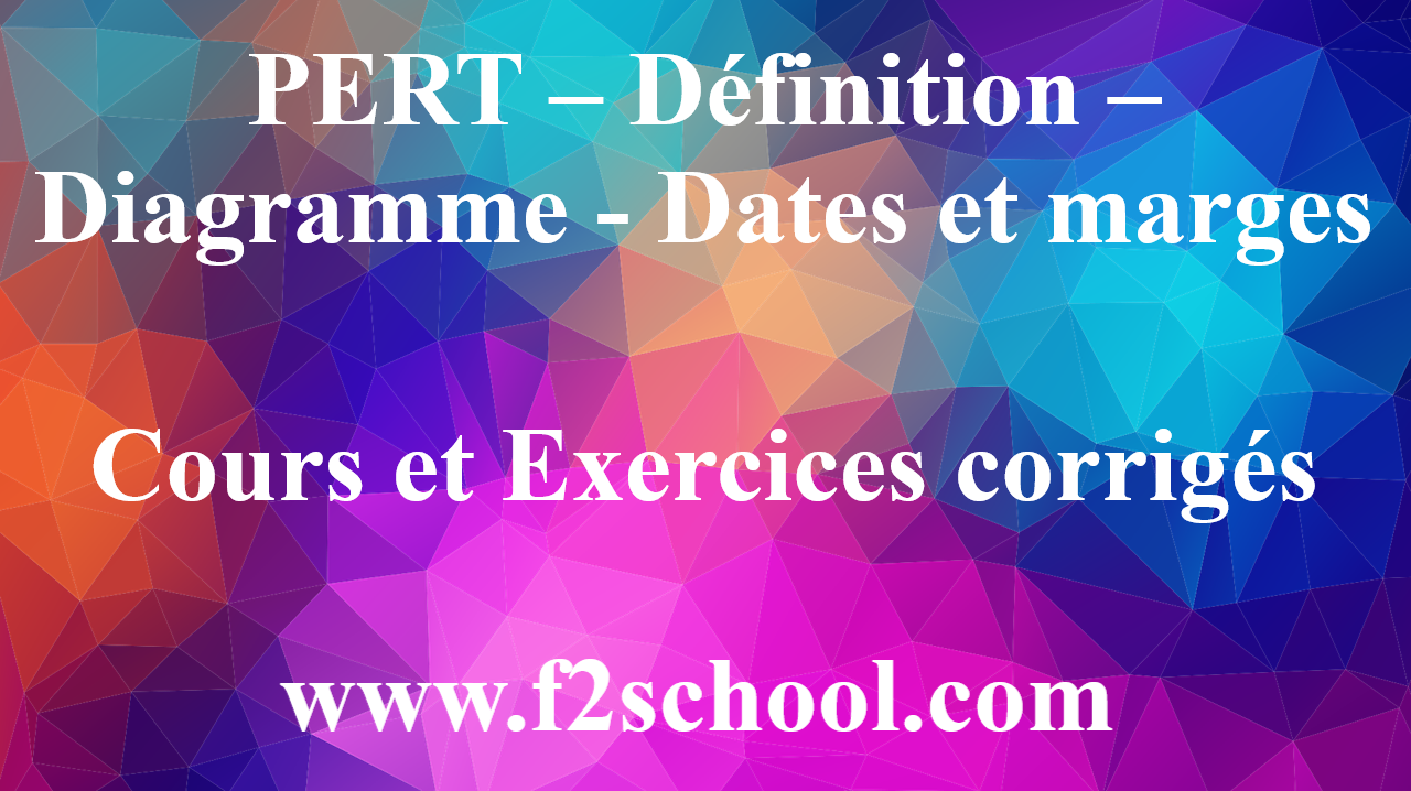 PERT – Définition –Diagramme – Dates et marges - F2School