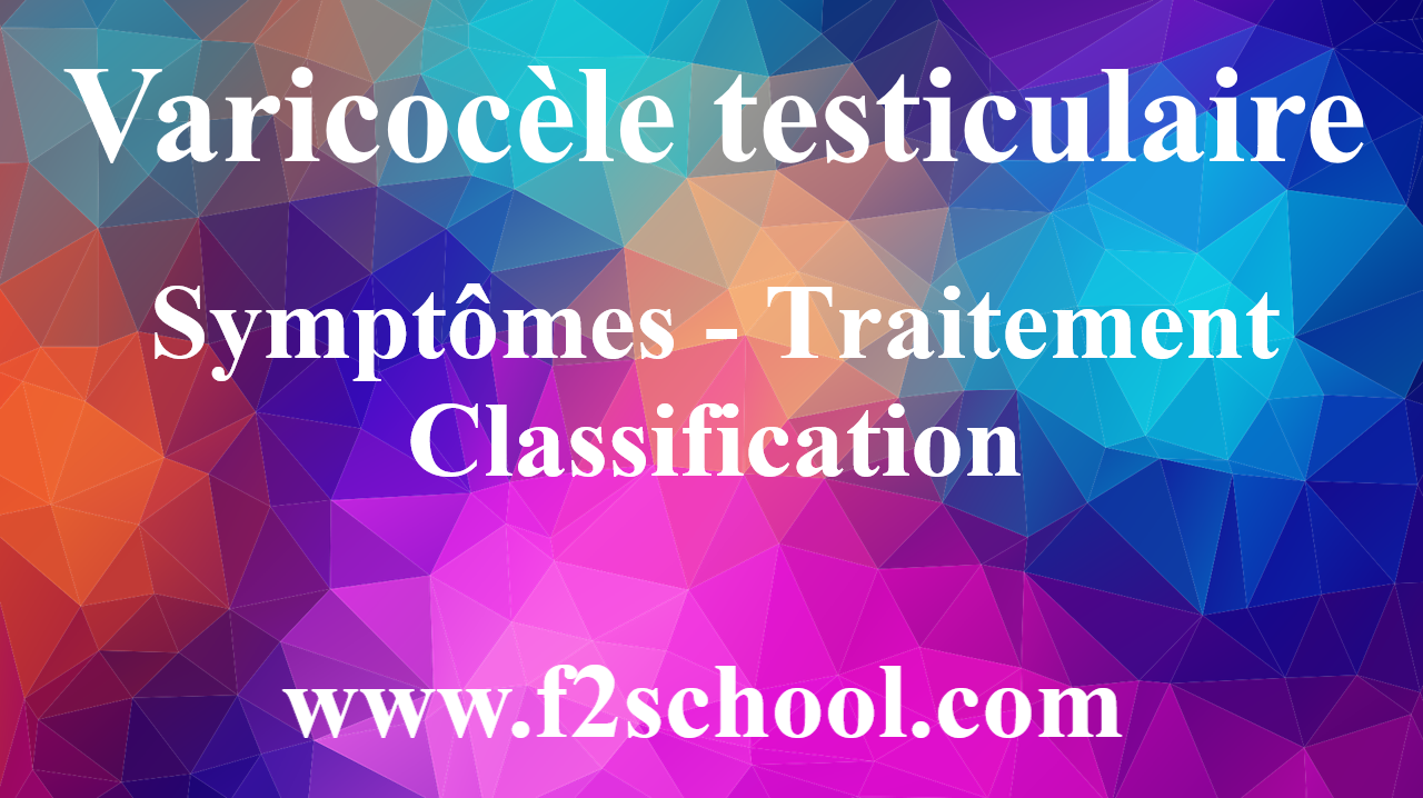 Varicocèle testiculaire-Symptômes-traitement-Classification - F2School