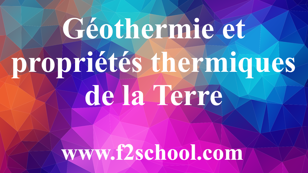 Géothermie et propriétés thermiques de la Terre - F2School